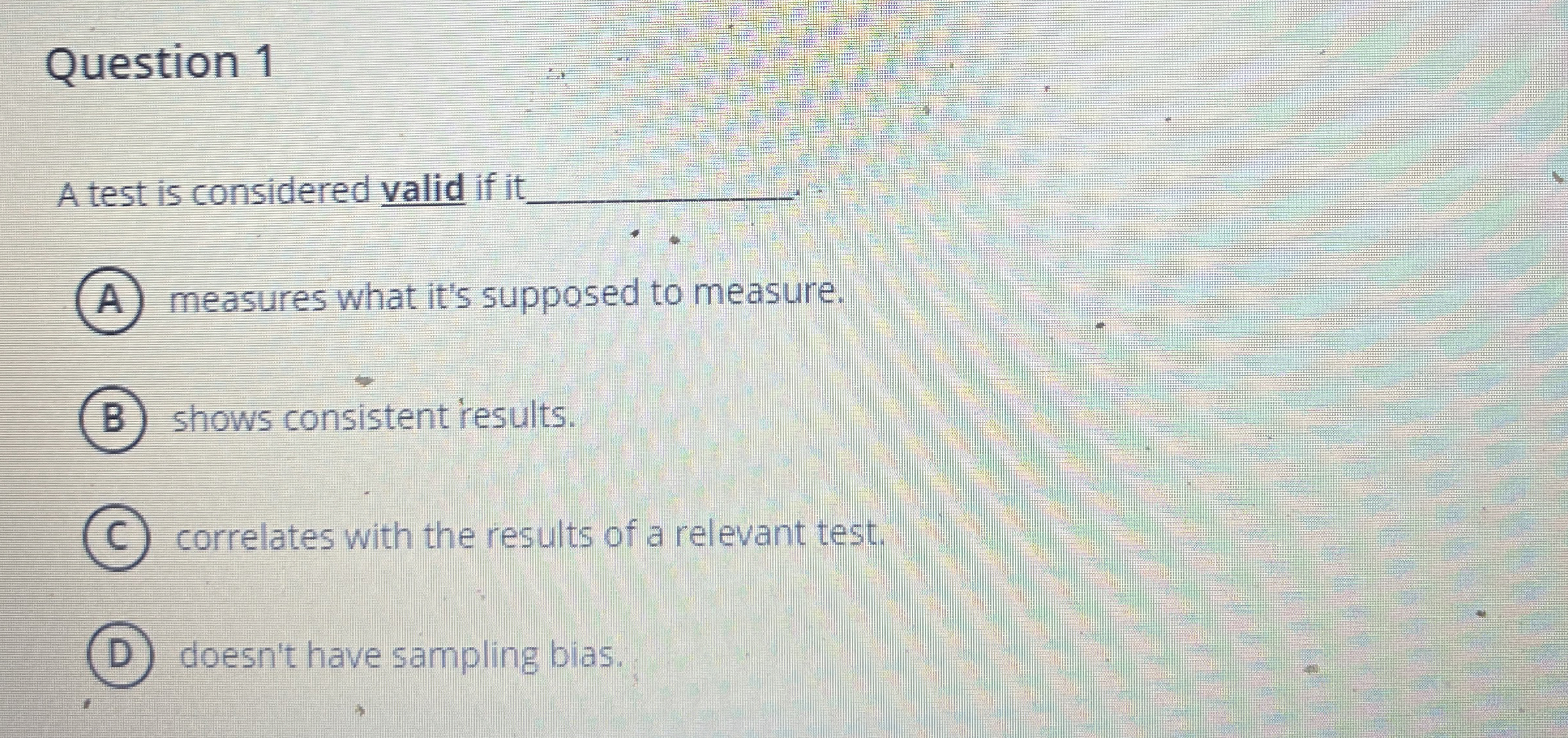 Solved Question 1A test is considered valid if itmeasures | Chegg.com