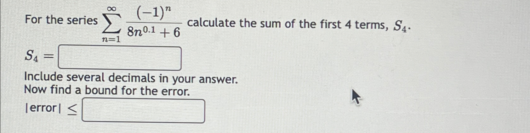 Solved For the series ∑n=1∞(-1)n8n0.1+6 ﻿calculate the sum | Chegg.com