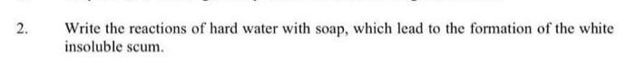 Solved 2. Write the reactions of hard water with soap, which | Chegg.com