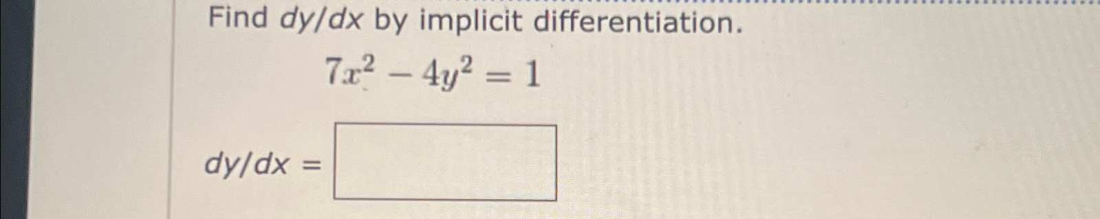 Solved Find dydx ﻿by implicit differentiation.7x2-4y2=1dydx= | Chegg.com