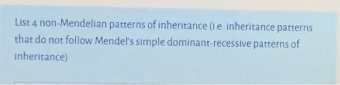 Solved List 4 non-Mendelian patterns of inheritance (ie | Chegg.com