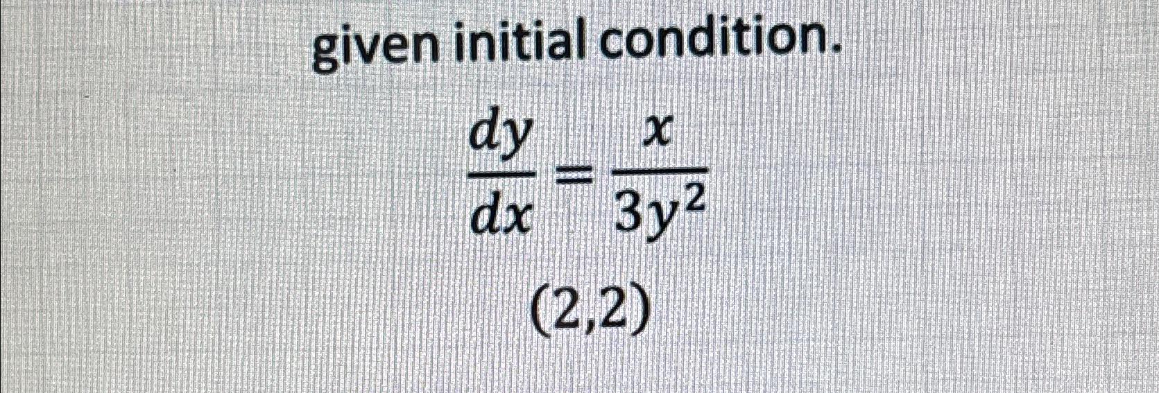 Solved given initial condition.dydx=x3y2 | Chegg.com
