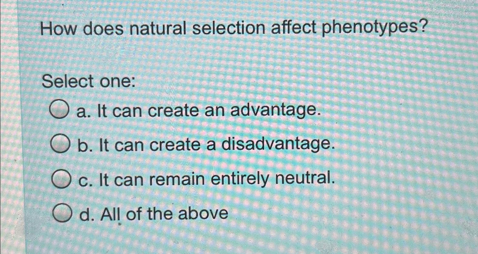 Solved How does natural selection affect phenotypes?Select | Chegg.com