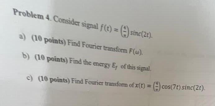 Solved Problem 4. Consider signal f(t)=(44)sin(2t). a) (10 | Chegg.com