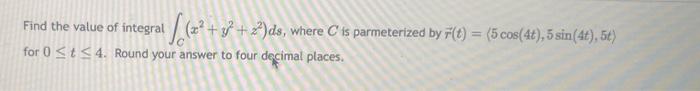 Solved Find the value of integral ∫C(x2+y2+z2)ds, where C is | Chegg.com