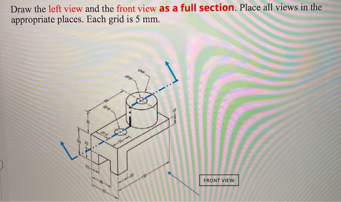 Solved Draw the left view and the front view as a full | Chegg.com