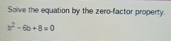 Solved Solve the equation by the zero-factor | Chegg.com