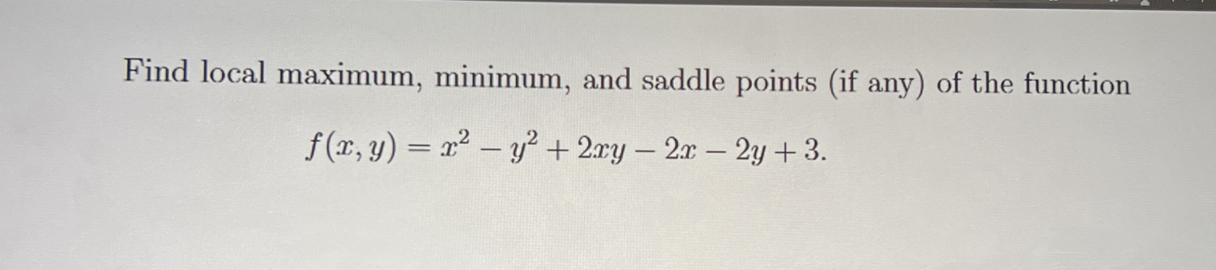 Solved Find local maximum, minimum, and saddle points (if | Chegg.com