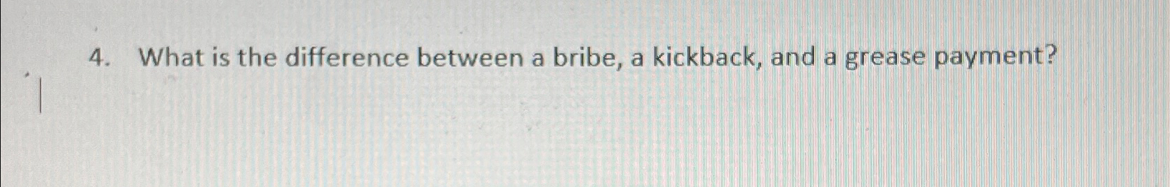 Solved What is the difference between a bribe, a kickback, | Chegg.com