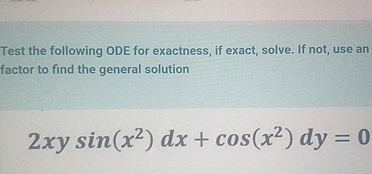 Solved Test the following ODE for exactness, if exact, | Chegg.com