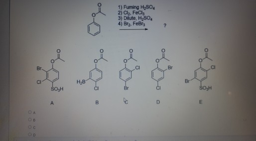Solved 1) Fuming H2SO4 2) Cl. Fech 3) Dilute, H2SO4 4) Brz, | Chegg.com