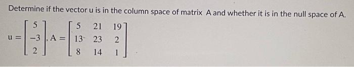 Solved Determine if the vector u is in the column space of | Chegg.com