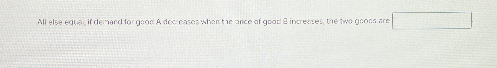 Solved All else equal, if demand for good A decreases when | Chegg.com