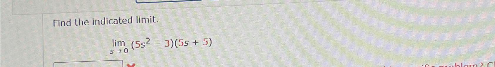 Solved Find the indicated limit.lims→0(5s2-3)(5s+5) | Chegg.com