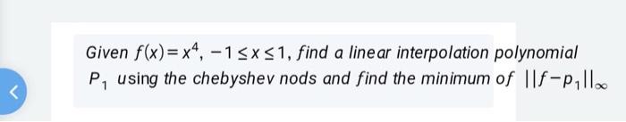 Solved Given f(x)= x4, -13x31, find a line ar interpolation | Chegg.com