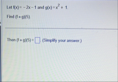 Solved Let f(x)=-2x-1 ﻿and g(x)=x2 1Find (f@g)(5).Then | Chegg.com