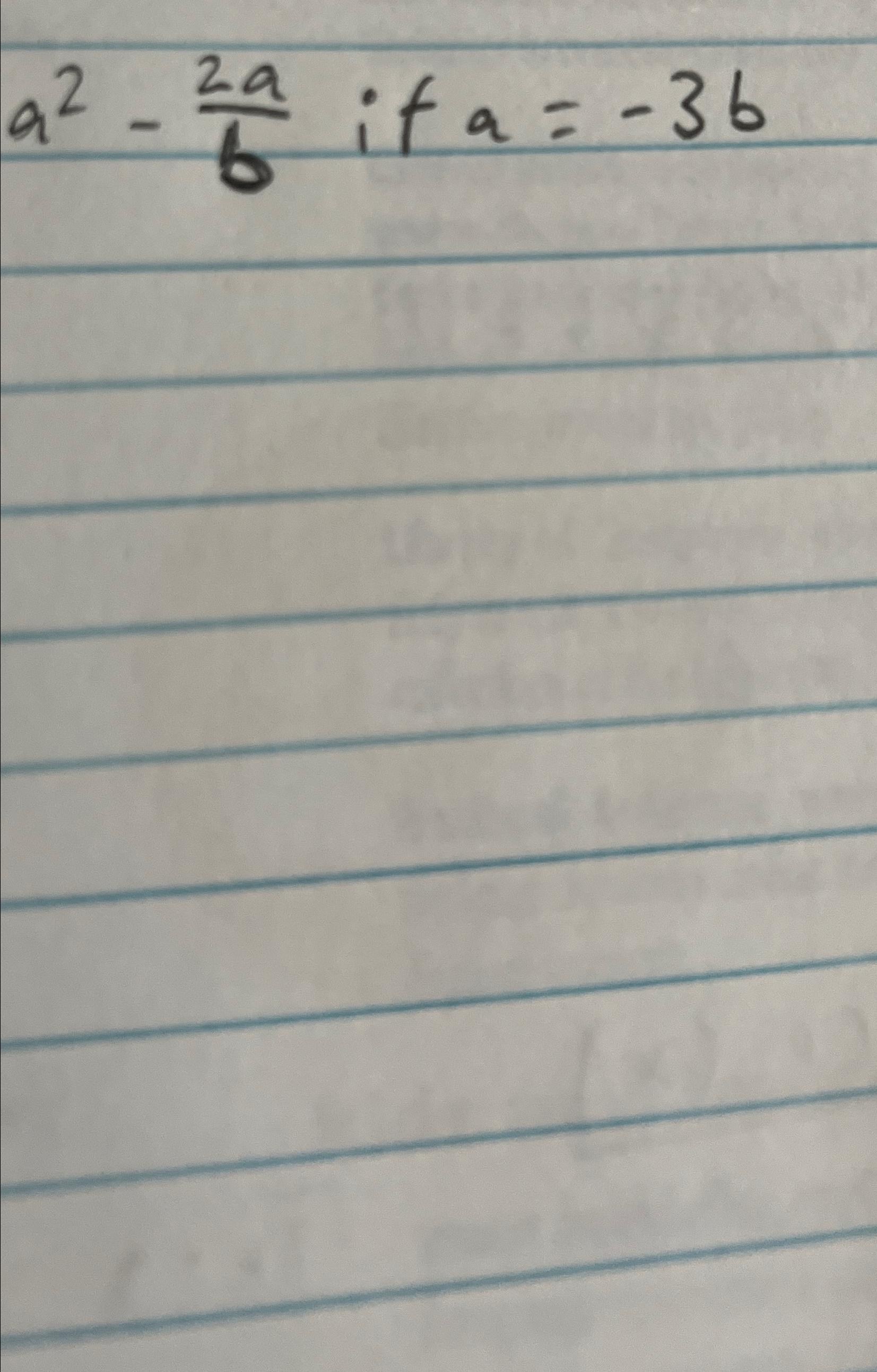 Solved a2-2ab ﻿if a=-3b | Chegg.com
