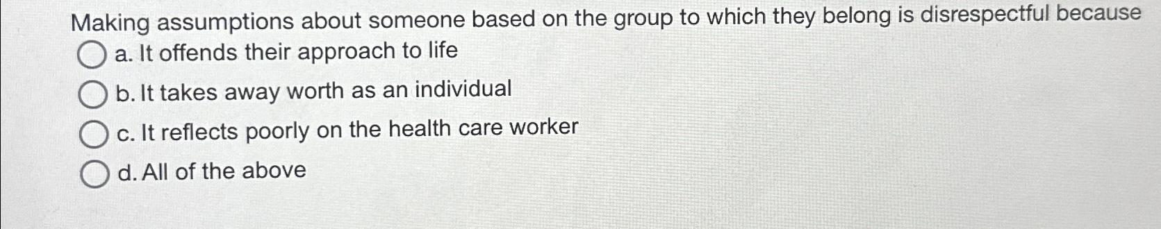 Solved Making assumptions about someone based on the group | Chegg.com
