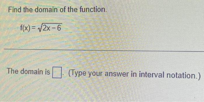 Solved Find the domain of the function. f(x)=2x−6 The domain | Chegg.com