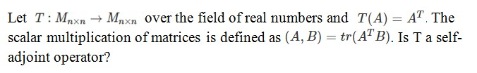 Solved Let T: Mnxn + Mnxn over the field of real numbers and | Chegg.com