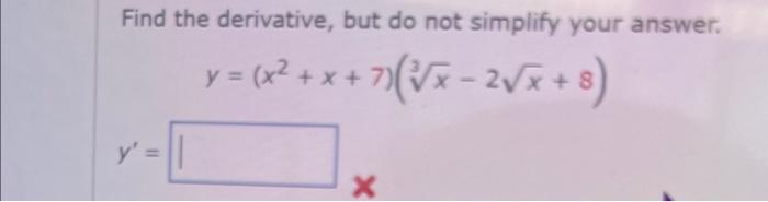 Solved Find the derivative, but do not simplify your answer. | Chegg.com