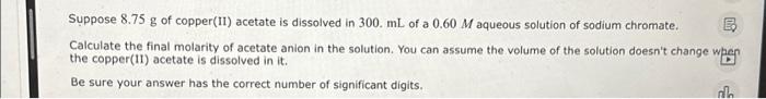 Solved Suppose 8.75 g of copper(II) acetate is dissolved in | Chegg.com