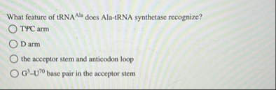 Solved What feature of tRNA ?Ala ﻿does Ala-tRNA synthetase | Chegg.com