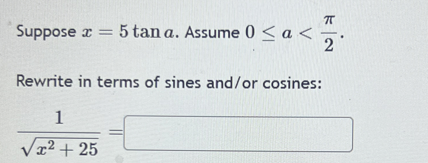 Solved Suppose x=5tana. ﻿Assume 0≤a
