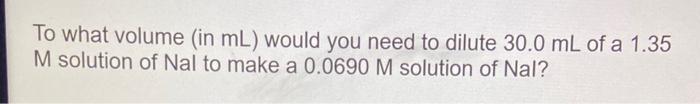 Solved To what volume (in mL) would you need to dilute 30.0 | Chegg.com