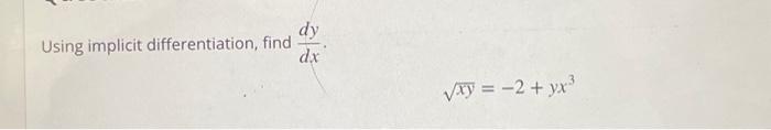 Solved Using implicit differentiation, find dxdy. xy=−2+yx3 | Chegg.com