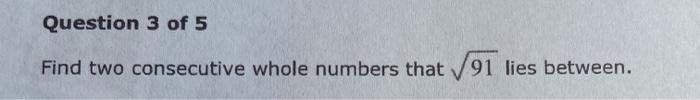Solved Question 3 of 5 Find two consecutive whole numbers | Chegg.com