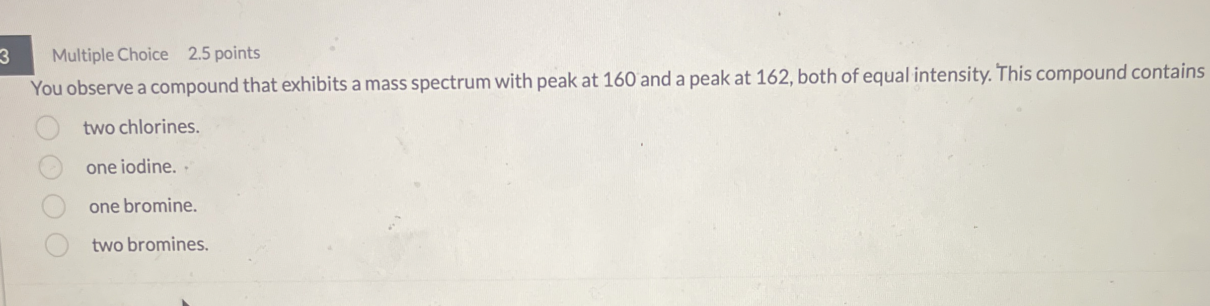 Solved 3 ﻿Multiple Choice 2.5 ﻿pointsYou observe a compound | Chegg.com
