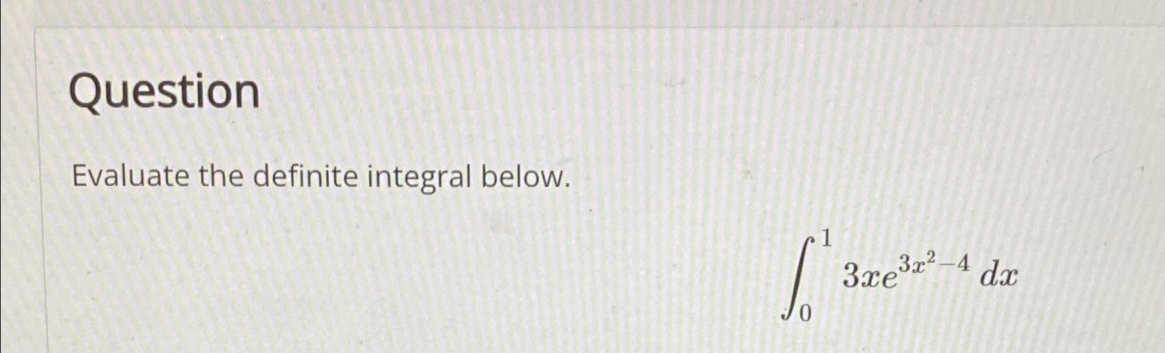 Solved QuestionEvaluate the definite integral | Chegg.com