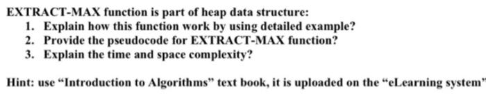 Solved EXTRACT-MAX function is part of heap data structure: | Chegg.com