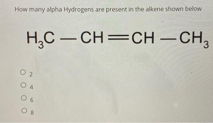 Solved how many alpha hydrogens are present in the alkene | Chegg.com