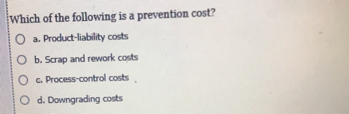 Solved Which of the following is a prevention cost? O a. | Chegg.com