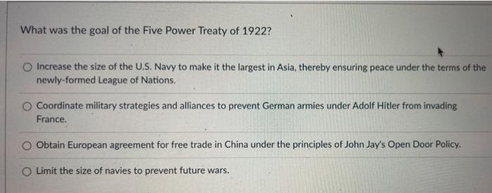 What was the goal of the Five Power Treaty of 1922? | Chegg.com