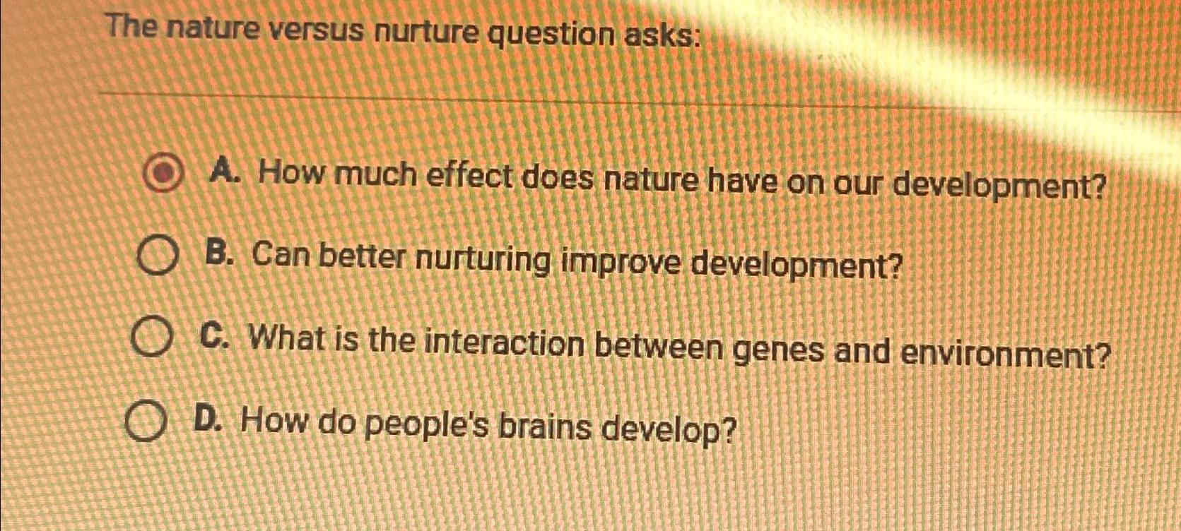Solved The nature versus nurture question asks:A. ﻿How much | Chegg.com