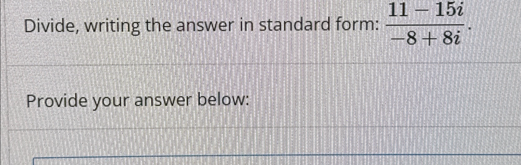 Solved Divide, writing the answer in standard form: | Chegg.com