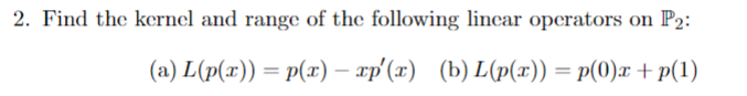 Solved Find the kernel and range of the following linear | Chegg.com Solved Find the kernel and range of the following linear | Chegg.com