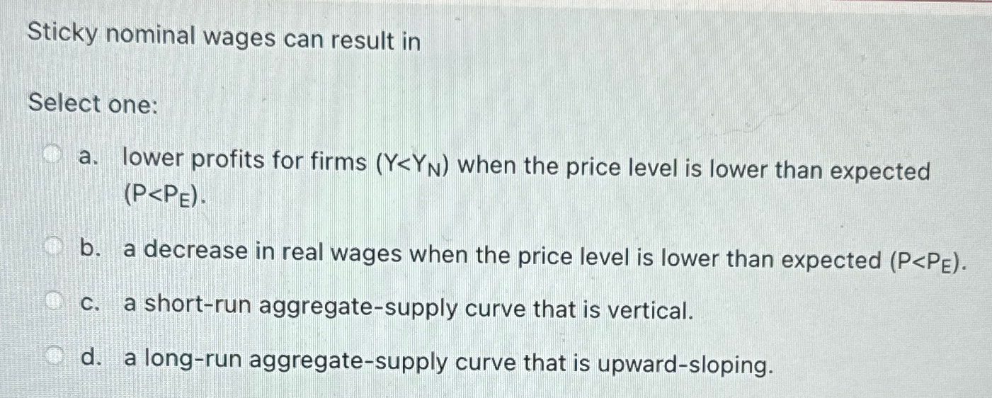 Solved Sticky nominal wages can result inSelect one:a. | Chegg.com