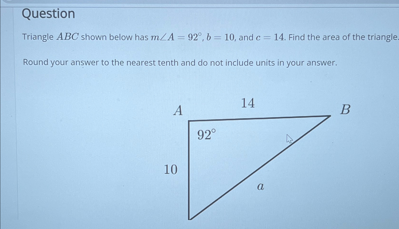 Solved QuestionTriangle ABC shown below has m?A=92°,b=10, | Chegg.com