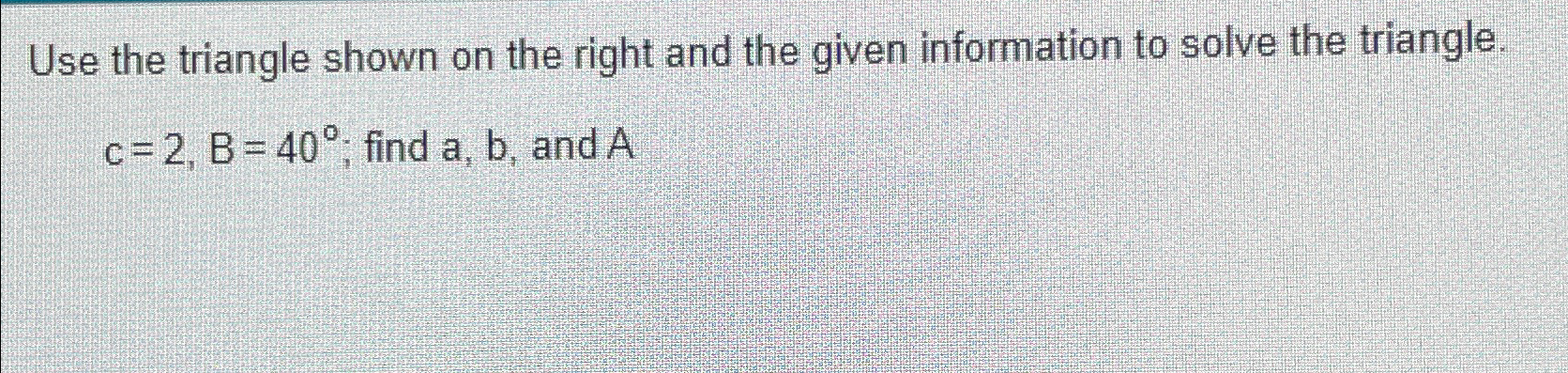 Use the triangle shown on the right and the given | Chegg.com