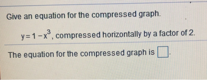 Solved Give an equation for the compressed graph. y=1-xº, | Chegg.com