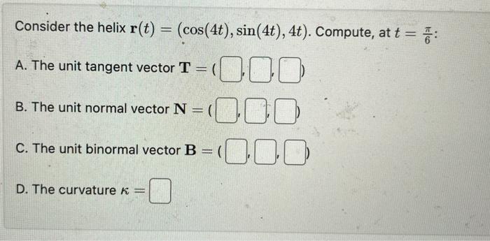 Solved Consider the helix r(t)=(cos(4t),sin(4t),4t). | Chegg.com