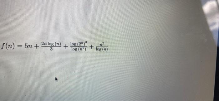 Solved f(n) = 5n + 2n log(n) + log(n+10g (n) (2)3 (²) | Chegg.com