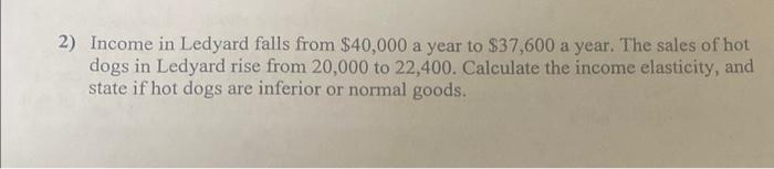 Solved 2) Income in Ledyard falls from $40,000 a year to | Chegg.com