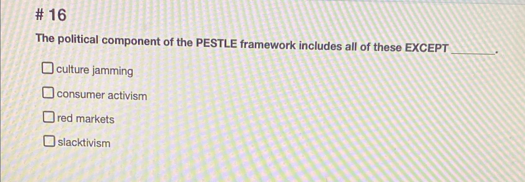 Solved # 16The political component of the PESTLE framework | Chegg.com