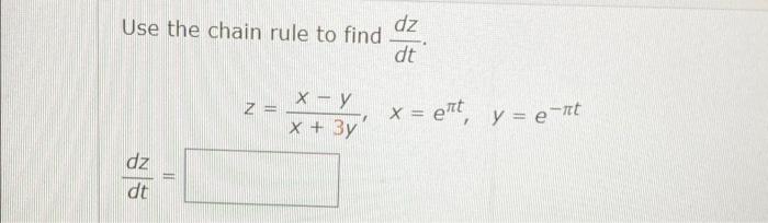 Solved Use the chain rule to find dz dt Z- X — у x + 3y x = | Chegg.com