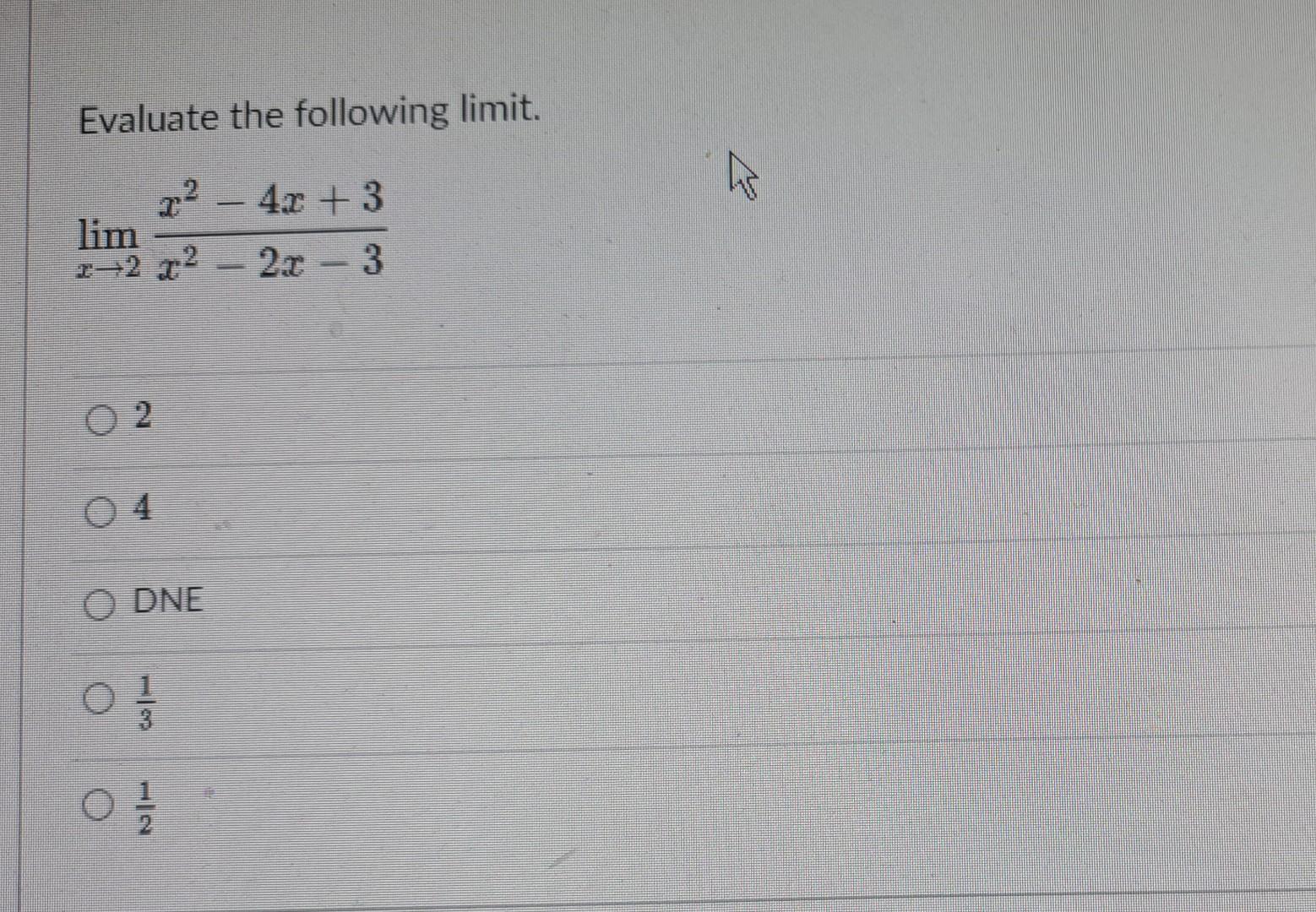 Solved Evaluate the following limit. limx→2x2−2x−3x2−4x+3 | Chegg.com